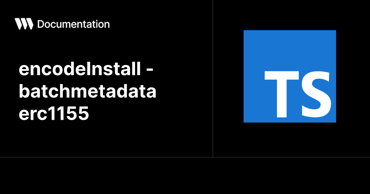 encodeInstall - batchmetadataerc1155 - TypeScript SDK